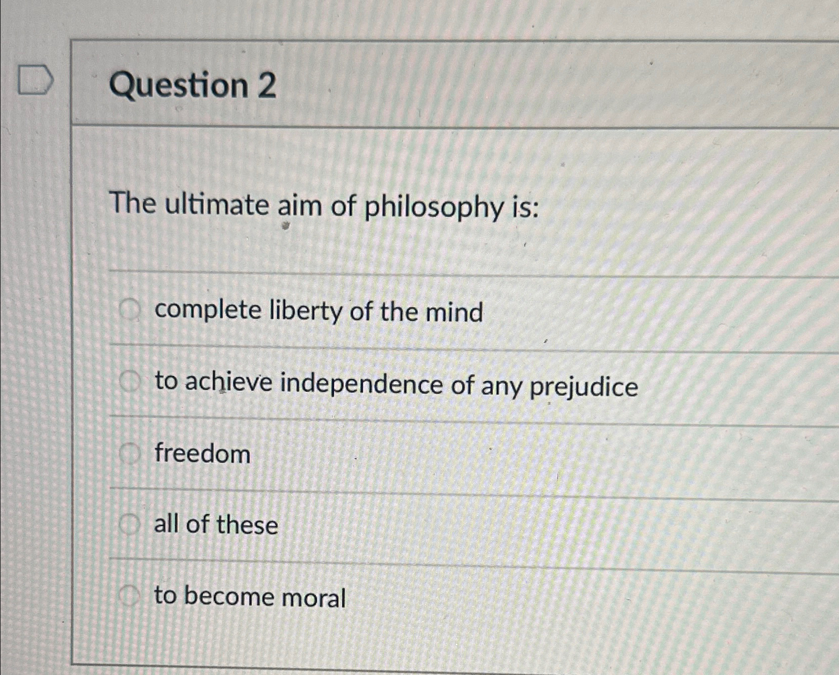 Solved Question 2The ultimate aim of philosophy is:complete | Chegg.com