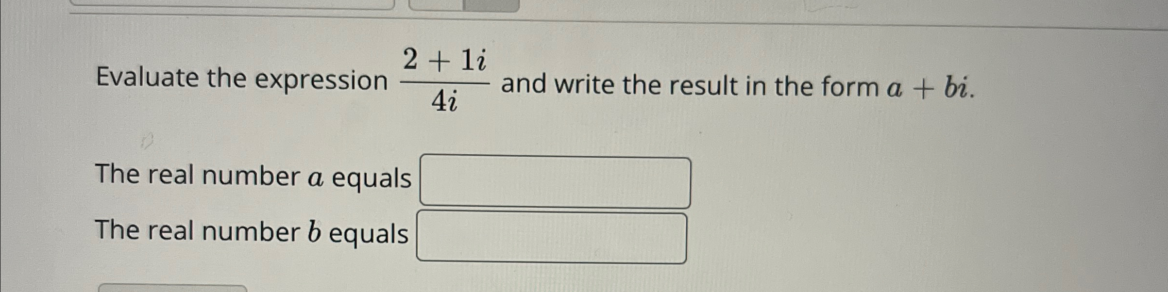 Solved Evaluate the expression 2+1i4i ﻿and write the result | Chegg.com