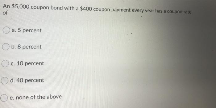 Solved An $5,000 coupon bond with a $400 coupon payment | Chegg.com