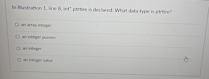 Solved In Illustration 1 , ﻿line 8, ﻿int* ﻿ptrtire is | Chegg.com