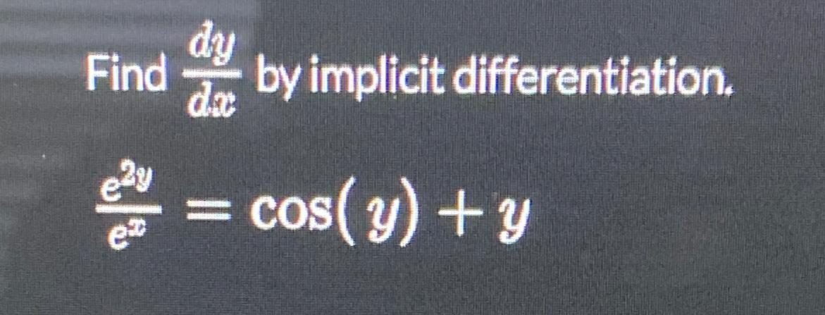 Solved Find dydx ﻿by implicit differentiation.e2yex=cos(y)+y | Chegg.com