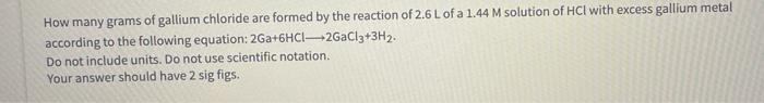 Solved How many grams of gallium chloride are formed by the | Chegg.com