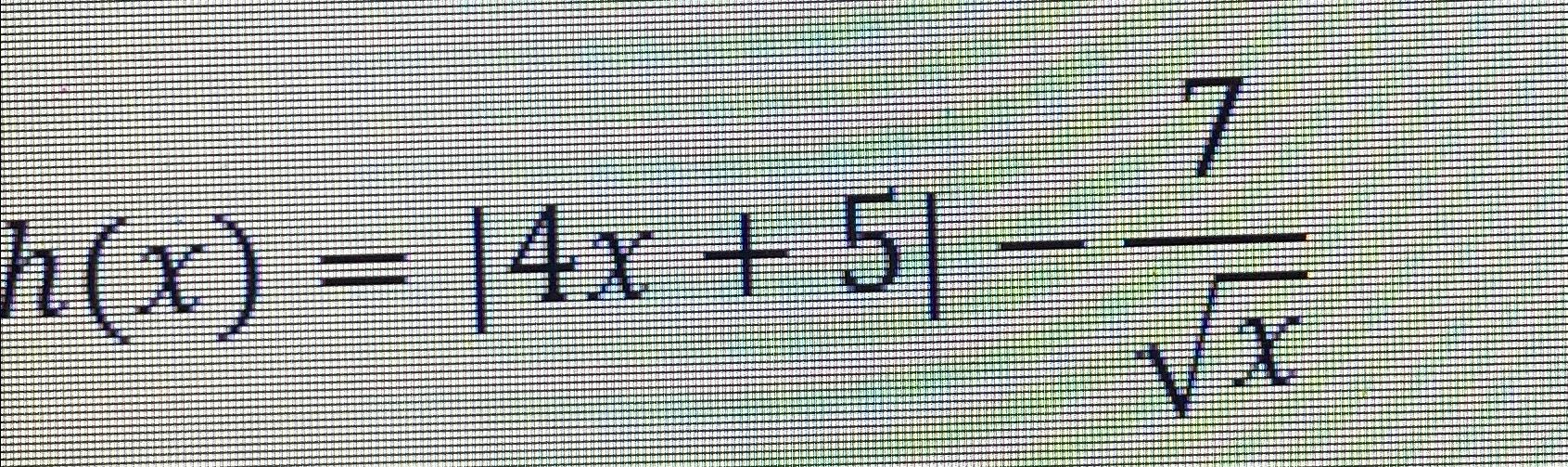 Solved h(x)=|4x+5|-7x2 ﻿Find the domain | Chegg.com