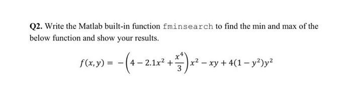Solved Q2. Write the Matlab built-in function fminsearch to | Chegg.com