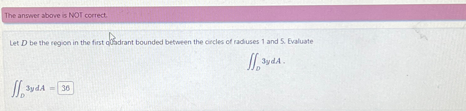 Solved The answer above is NOT correct.Let D ﻿be the region | Chegg.com