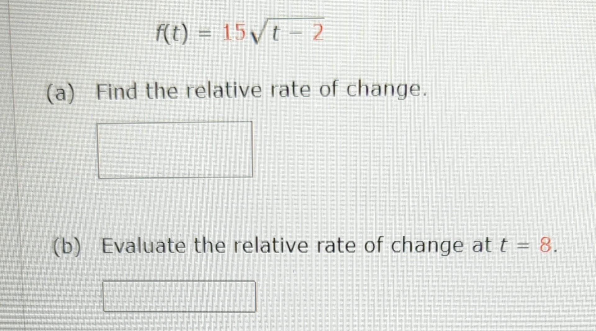 Solved f(t)=15t−2 (a) Find the relative rate of change. (b) | Chegg.com