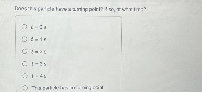 Does this particle have a turning point? If so, at | Chegg.com