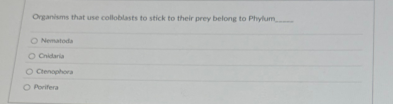 Solved Organisms that use colloblasts to stick to their prey | Chegg.com