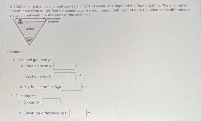Solved A 3000 m long triangle channel carries 5.5 m3/s of | Chegg.com