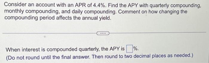 Solved Consider an account with an APR of 4.4%. Find the APY | Chegg.com