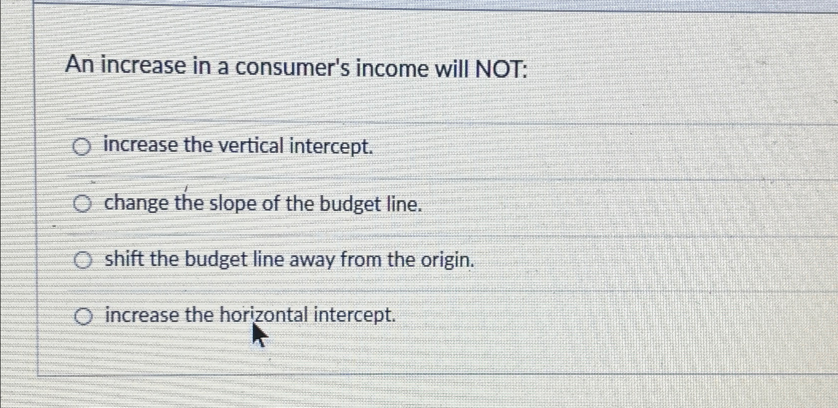 Solved An increase in a consumer's income will NOT:increase | Chegg.com