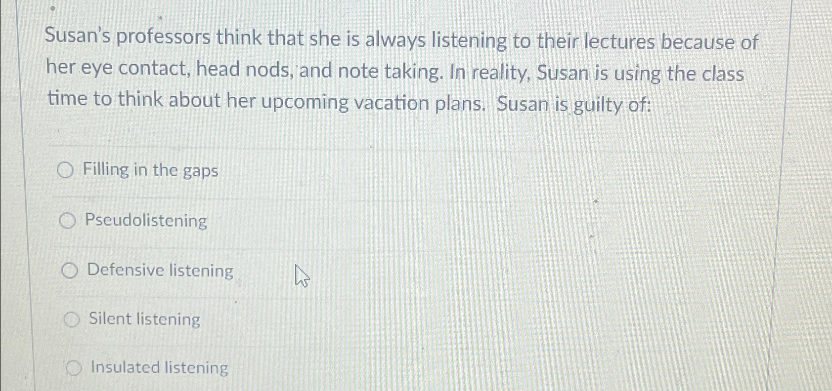 Solved Susan's professors think that she is always listening | Chegg.com