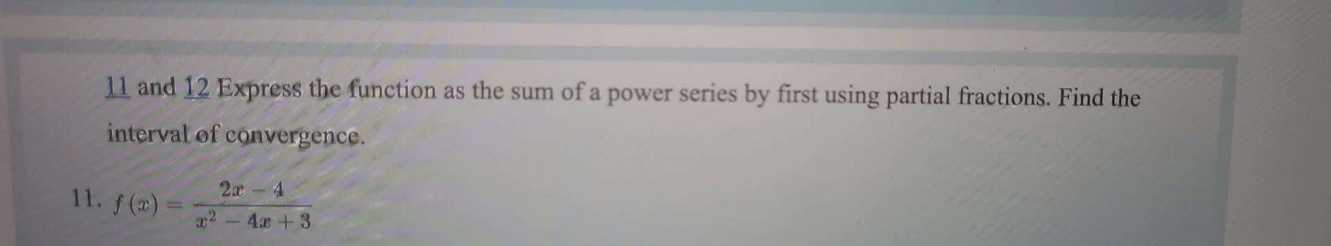 Solved 11 and 12 Express the function as the sum of a power | Chegg.com