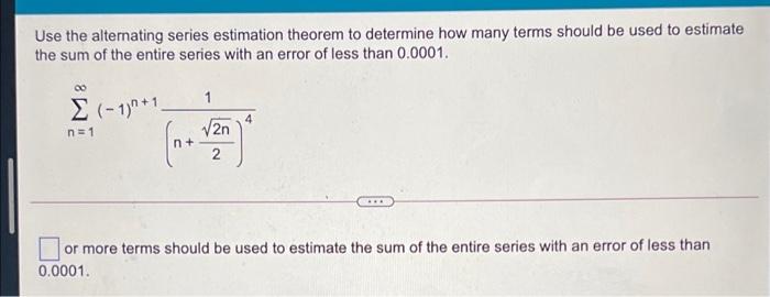 Solved Use the alternating series estimation theorem to | Chegg.com