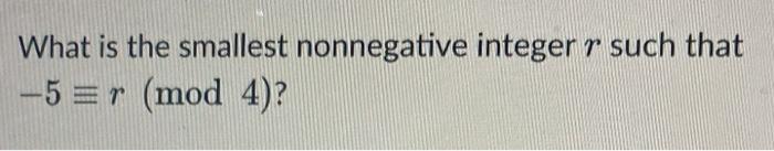 Solved What is the smallest nonnegative integer r such that | Chegg.com