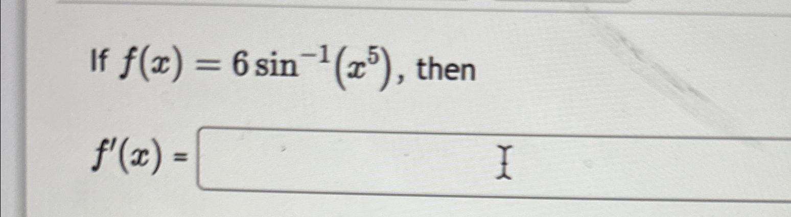 Solved If f(x)=6sin-1(x5), ﻿thenf'(x)= | Chegg.com