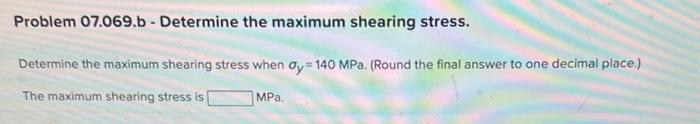 Solved Problem 07.069 - Determine the maximum shearing | Chegg.com