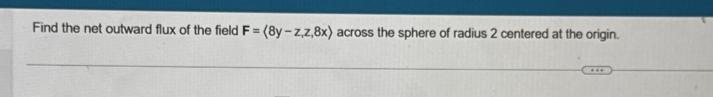 Solved Find the net outward flux of the field | Chegg.com