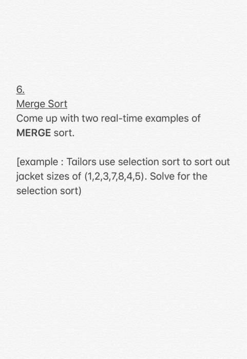 Solved 6. Merge Sort Come up with two real-time examples of | Chegg.com