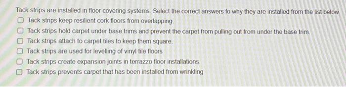 Tack strips are installed in floor covering systems. | Chegg.com