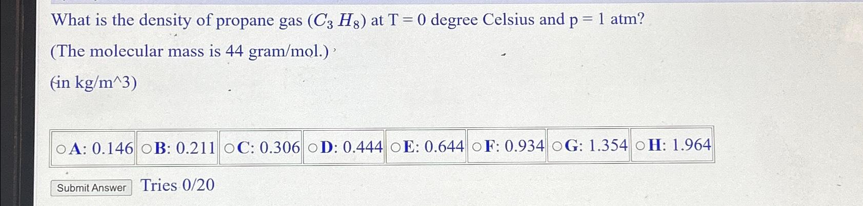 Solved What is the density of propane gas (C3H8) ﻿at T=0 | Chegg.com