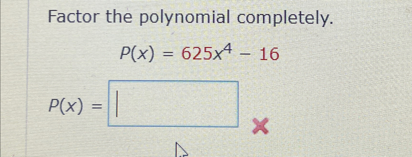 Solved Factor the polynomial completely.P(x)=625x4-16P(x)= | Chegg.com