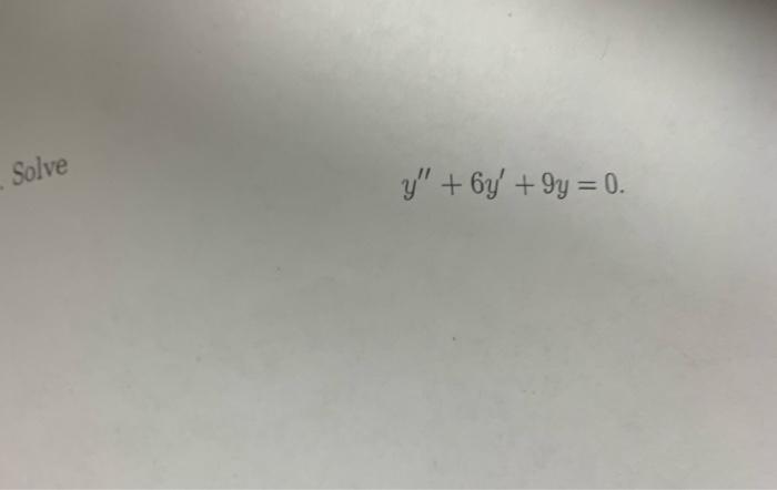 Solved Solve y" + 6y + 9y = 0. | Chegg.com