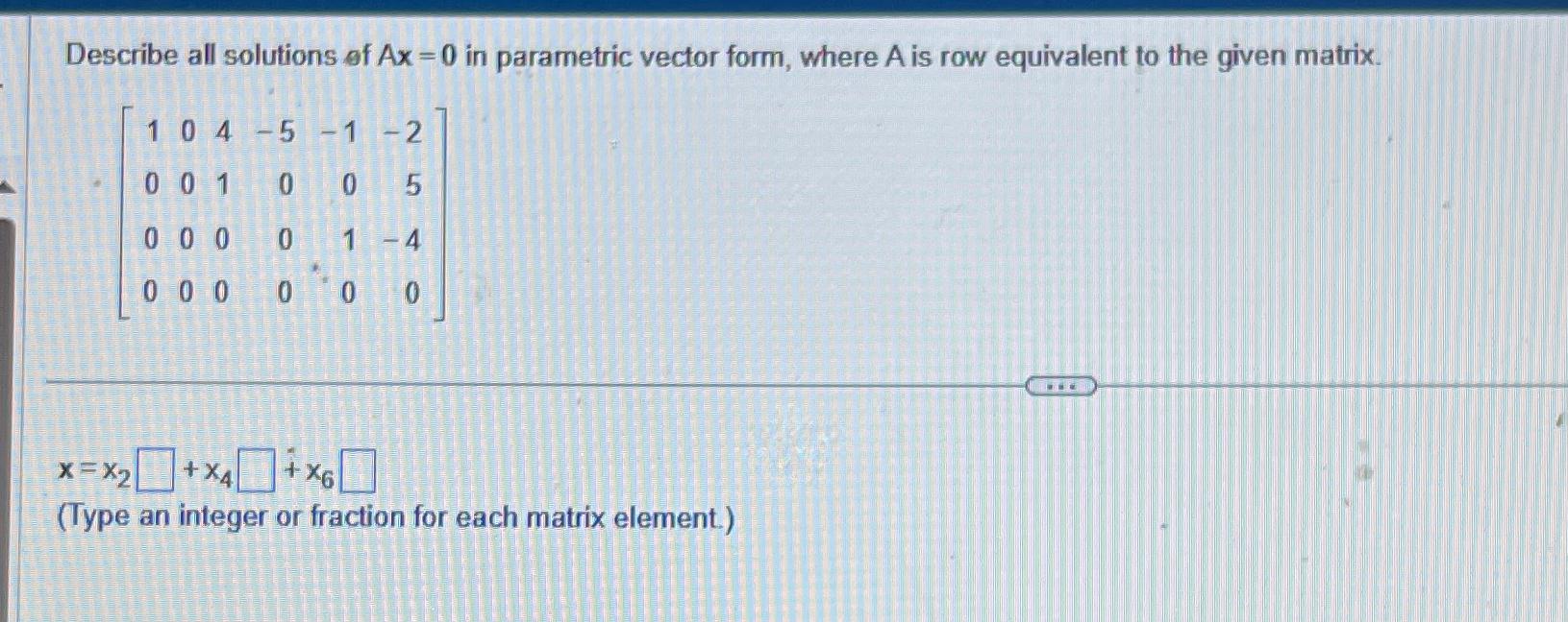 Solved Describe all solutions of Ax=0 ﻿in parametric vector | Chegg.com