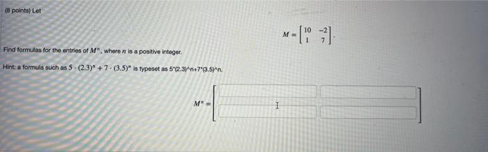 Solved M=[101−27] Find formulas for the entries of Mn, where | Chegg.com