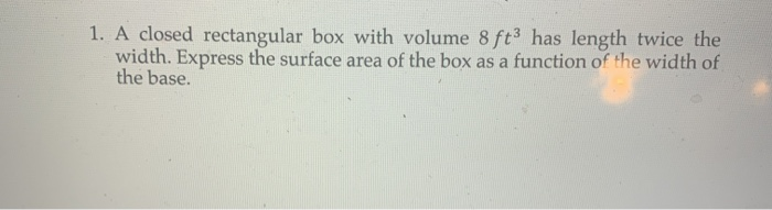 Solved 1. A closed rectangular box with volume 8 ft3 has | Chegg.com