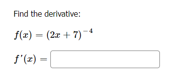 Solved Find the derivative:f(x)={2x+7)-4f'(x)= | Chegg.com
