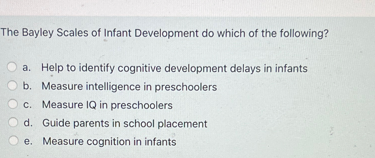 Solved The Bayley Scales of Infant Development do which of | Chegg.com