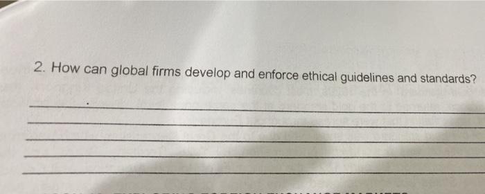 Solved 2. How can global firms develop and enforce ethical | Chegg.com