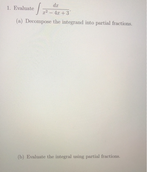 Solved dz 1. Evaluate x2 - 4x +3 (a) Decompose the integrand | Chegg.com