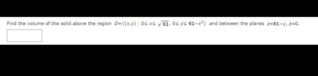 Solved Find the volume of the solid above the region | Chegg.com