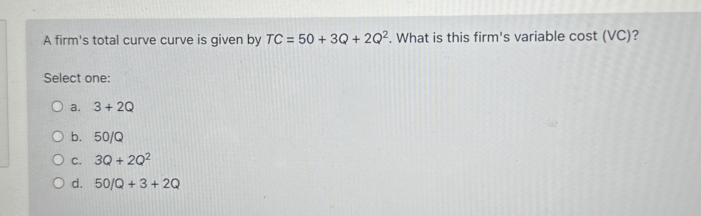 Solved A firm's total curve curve is given by TC=50+3Q+2Q2. | Chegg.com