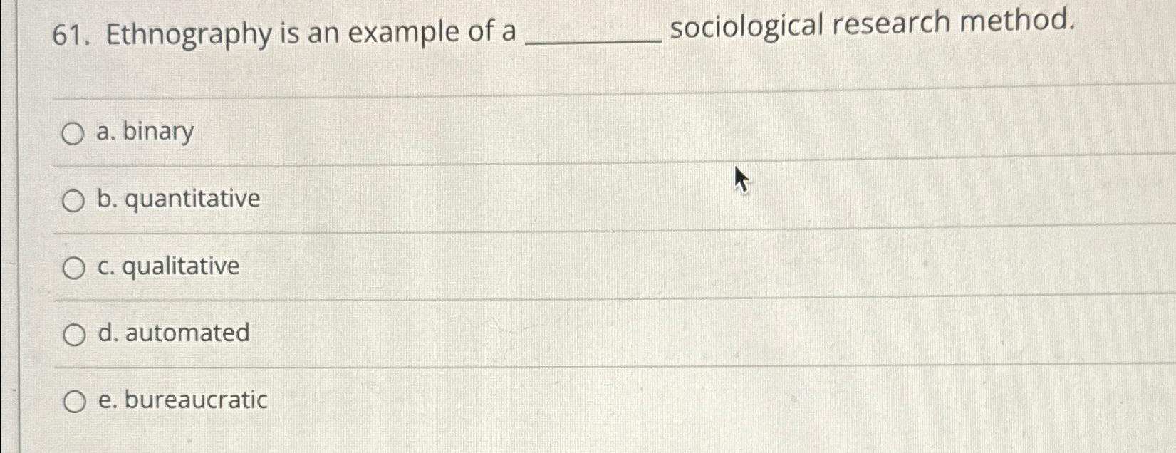 Solved Ethnography is an example of a sociological research | Chegg.com