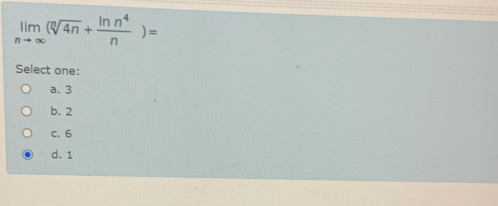Solved limn→∞(4nn+lnn4n)=Select one:a. 3b. 2C. 6d. 1 | Chegg.com