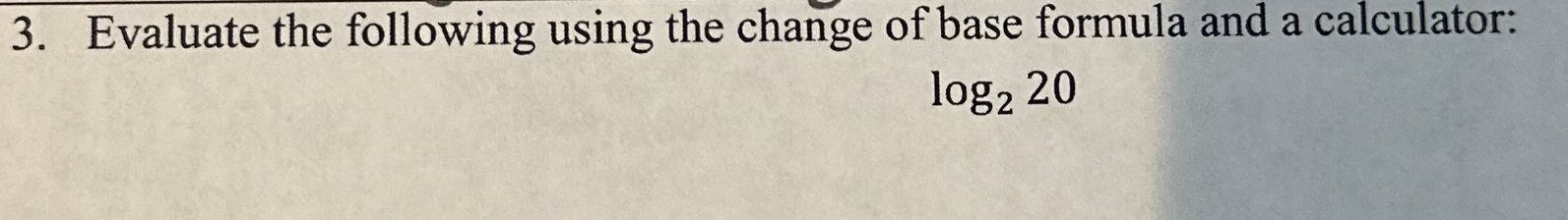 Solved Evaluate the following using the change of base | Chegg.com