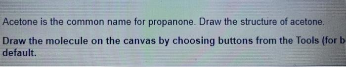 Solved Acetone is the common name for propanone. Draw the | Chegg.com