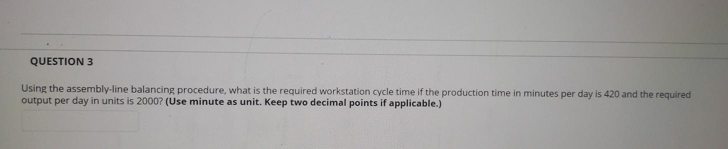 Solved QUESTION 3 Using the assembly-line balancing | Chegg.com