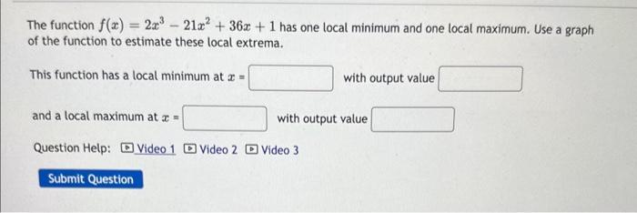 Solved The function f(x)=2x3−21x2+36x+1 has one local | Chegg.com