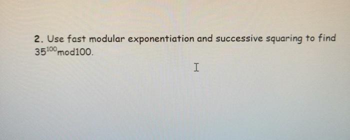 Solved 2. Use fast modular exponentiation and successive | Chegg.com