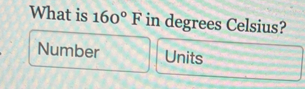 Solved What is 160°F ﻿in degrees Celsius? | Chegg.com