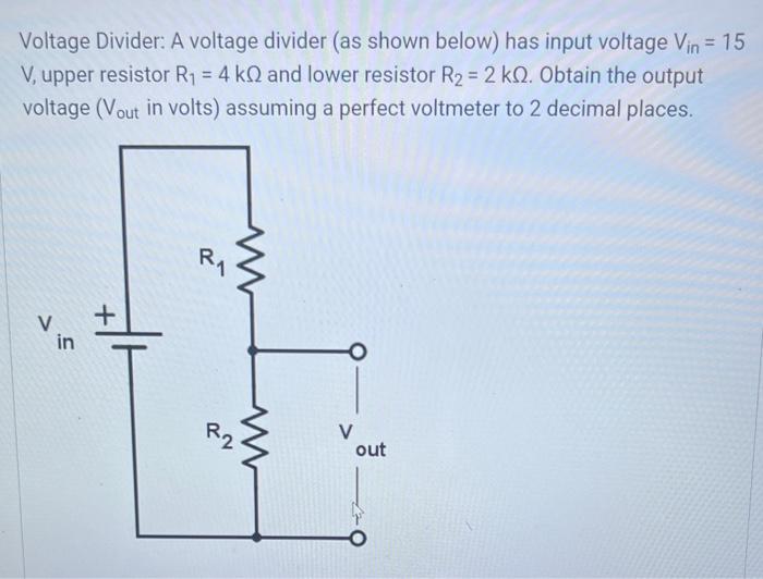 Solved Voltage Divider: A voltage divider (as shown below) | Chegg.com