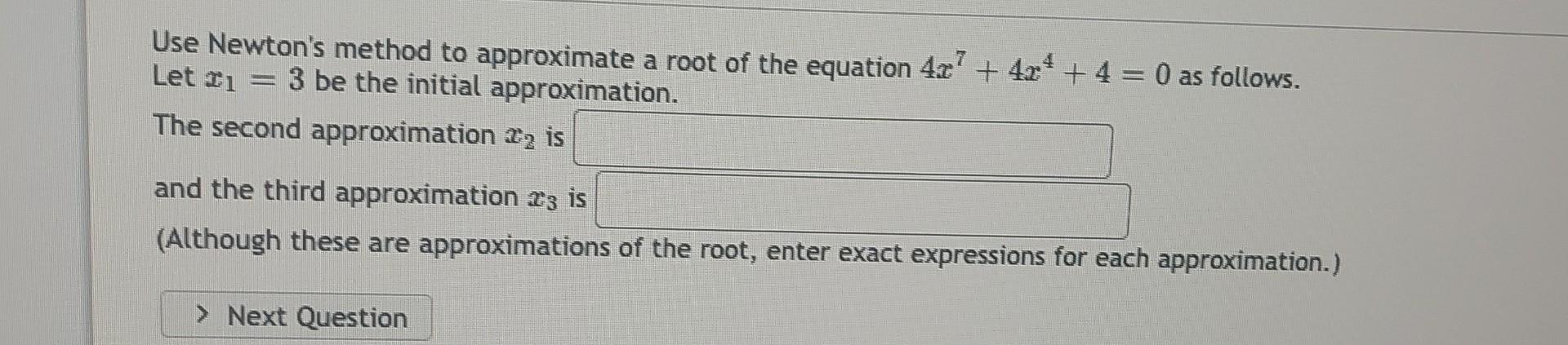 Solved Use Newtons Method To Approximate A Root Of The