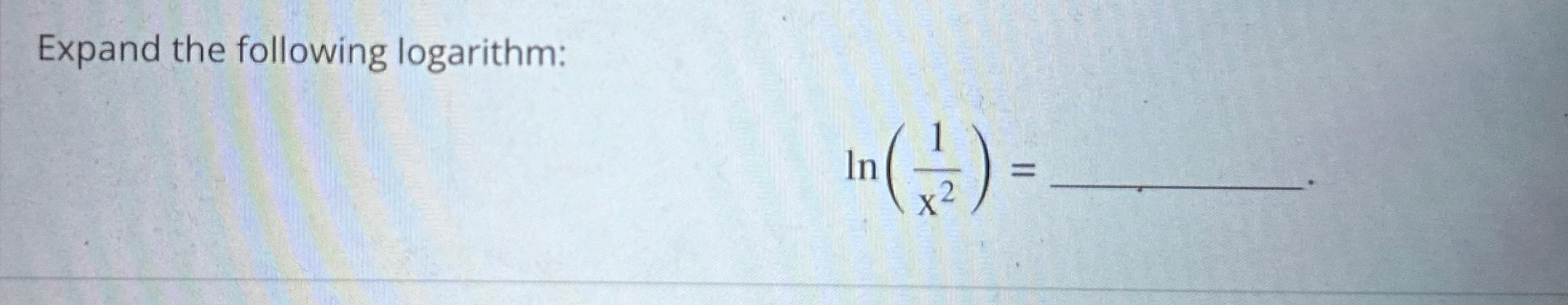 Solved Expand the following logarithm:ln(1x2)= | Chegg.com
