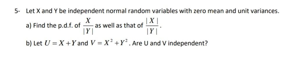 Solved 5- Let X and Y be independent normal random variables | Chegg.com