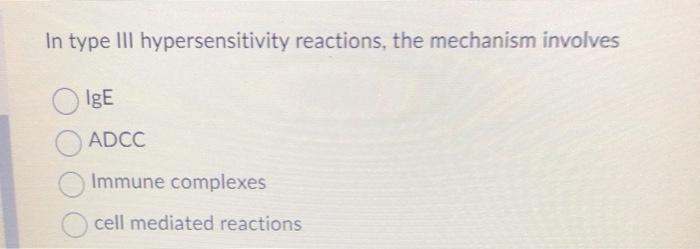 Solved In type III hypersensitivity reactions, the mechanism | Chegg.com