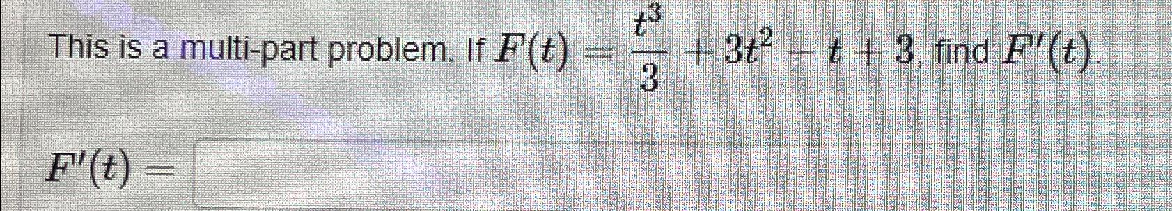 Solved This is a multi-part problem. If F(t)=t33+3t2-t+3, | Chegg.com